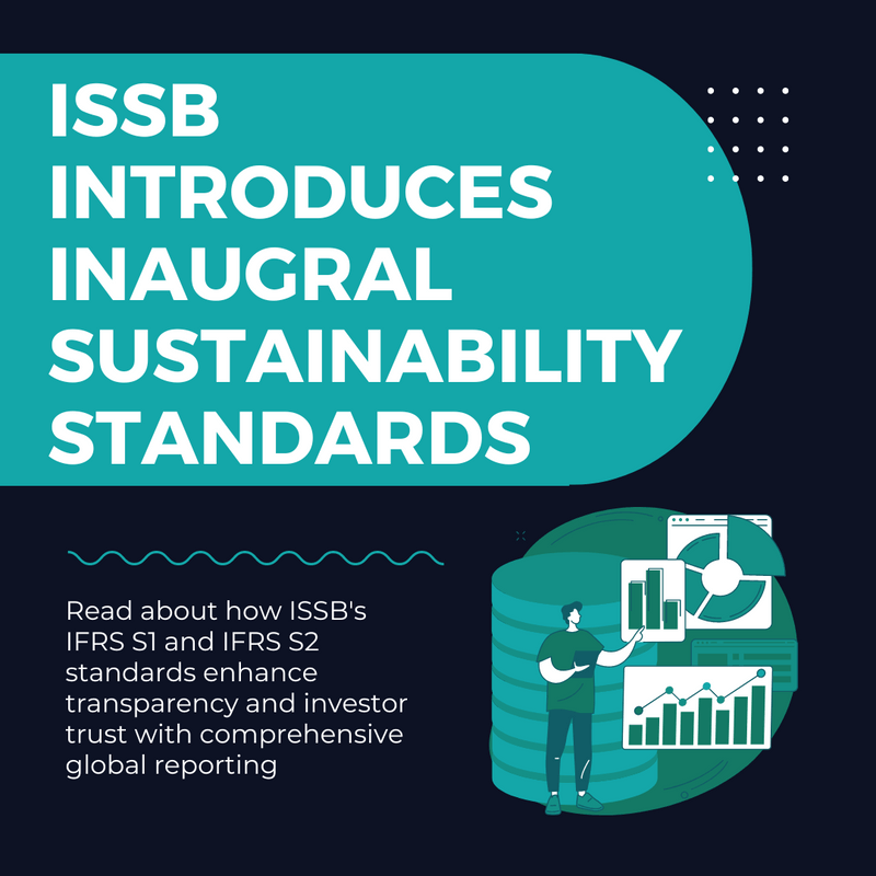 ISSB Introduces Inaugural Global Sustainability Disclosure Standards